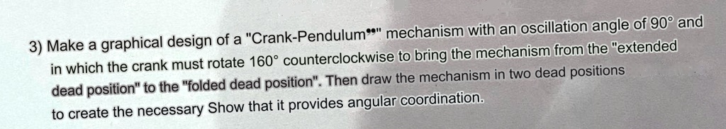 Make a graphical design of a "Crank-Pendulum*" mechanism with an ...