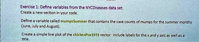 Exercise 1: Define variables from the NYCDiseases data set. Create a new section in your code ...