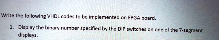 Write the following VHDL codes to be implemented on FPGA...