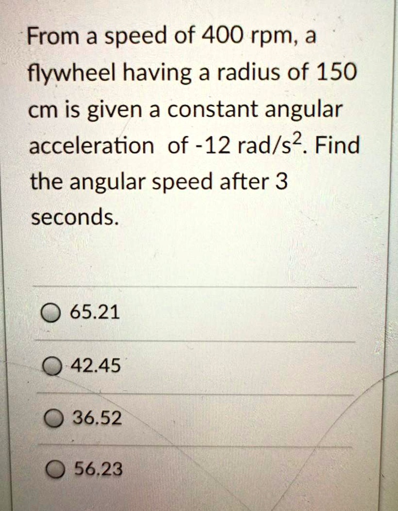 SOLVED: From a speed of 400 rpm, a flywheel having a radius of 150 cm is given a constant ...