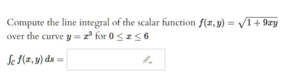 SOLVED: Compute the line integral of the scalar function f(z,y) = V1+ 9xy over the curve y = 13 ...