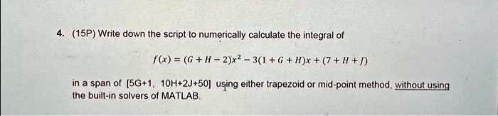 4. (15P) Write down the script to numerically calculate the integral of f(x) = (G + H - 2)x^2 ...