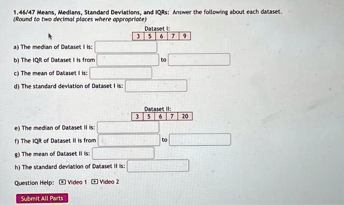 SOLVED: 1.46/47 Means, Medians, Standard Deviations, and IQRs: Answer the following about each ...