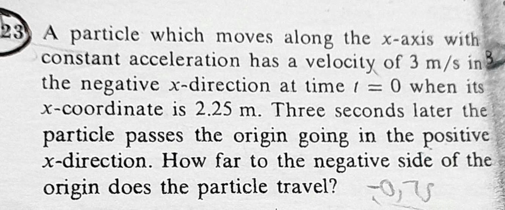 SOLVED: A particle which moves along the x-axis with constant acceleration has a velocity of 3 m ...
