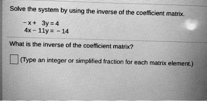 SOLVED: Solve the system by using the inverse of the coefficient matrix ...