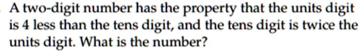 SOLVED: A two-digit number has the property that the units digit is 4 less than the tens digit ...
