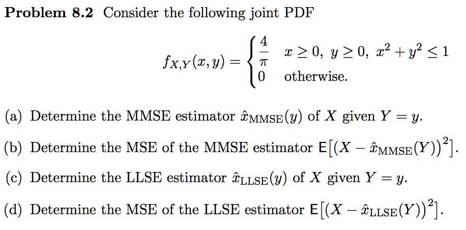 SOLVED: Problem 8.2 Consider the following joint PDF c 2 0, y 2 0, *2 +y2 SOLVED: Problem 8.2 Consider the following joint PDF c 2 0, y 2 0, *2 +y2