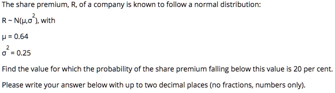 SOLVED: The share premium, R, of a company is known to follow a normal distribution: R N(0, Ïƒ ...