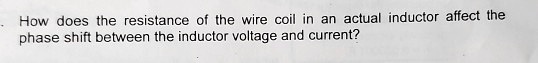 SOLVED: How does the resistance of the wire coil in an actual inductor ...