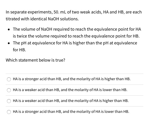in separate experiments 50ml of two weak acids ha and hb are each ...