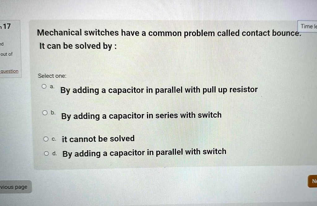 SOLVED: Mechanical switches have a common problem called contact bounce. It can be solved by ...