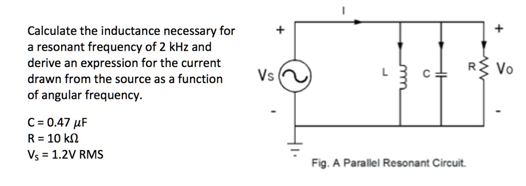 Calculate the inductance necessary for a resonant frequency of 2 kHz and derive an expression ...