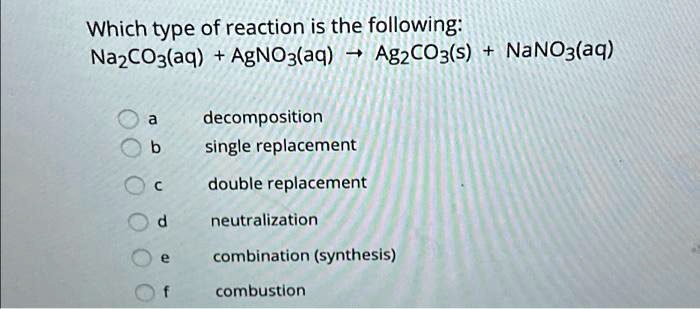 SOLVED: Which type of reaction is the following: Na2CO3(aq) + AgNO3(aq ...