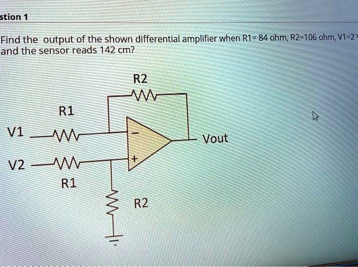 SOLVED: Find the output of the shown differential amplifier when R1=84 ...