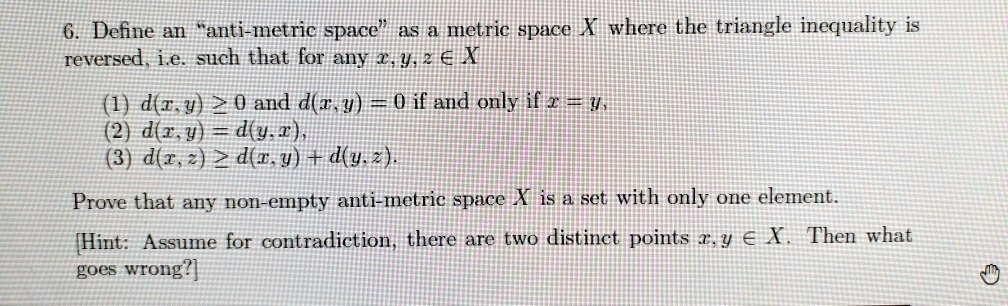 SOLVED: Define an 'anti-metric space' as a metric space X where the triangle inequality is ...