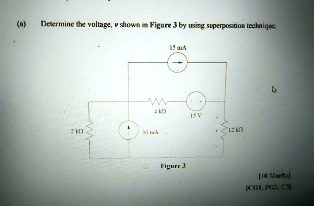 SOLVED: Determine the voltage, v shown in Figure 3 by using the superposition technique. 15 mA 4 ...