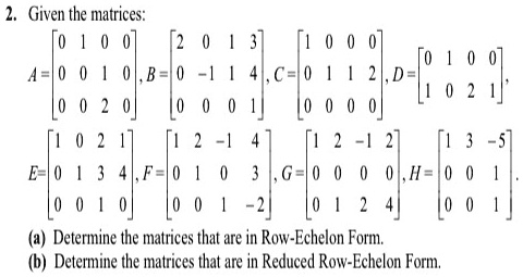 VIDEO solution: 2,0 Given the matrices: 4[ = Determine the matrices that are in Row-Echelon Form ...