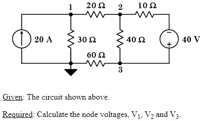 SOLVED: 1 20 WW 2 100 MM 20 A 30 40 40 V 60 W 3 Given: The circuit shown above. Required ...