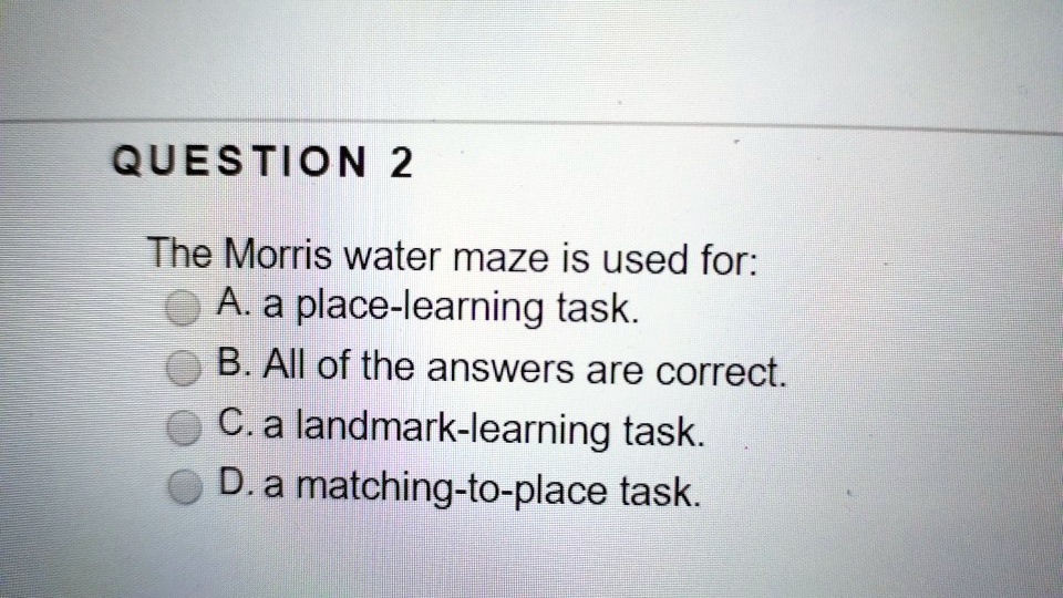 SOLVED: QUESTION 2 The Morris water maze is used for: 2 Aa place ...