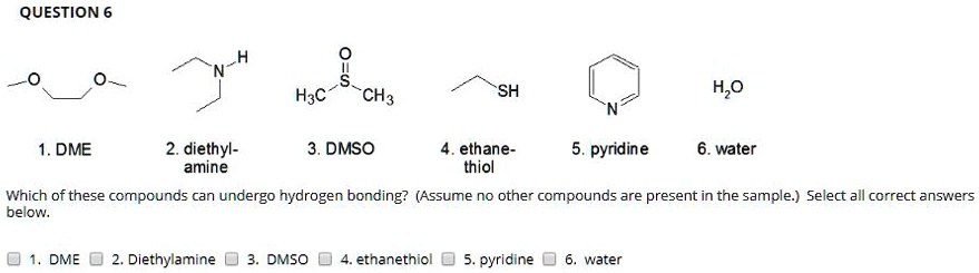 SOLVED:QUESTION 6 H3c CH3 SH Hzo DME 2. diethyl- 3, DMSO 4 . ethane ...