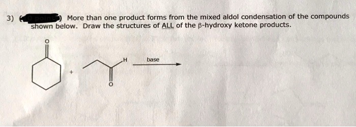 SOLVED: More than one product forms from the mixed aldol condensation ...