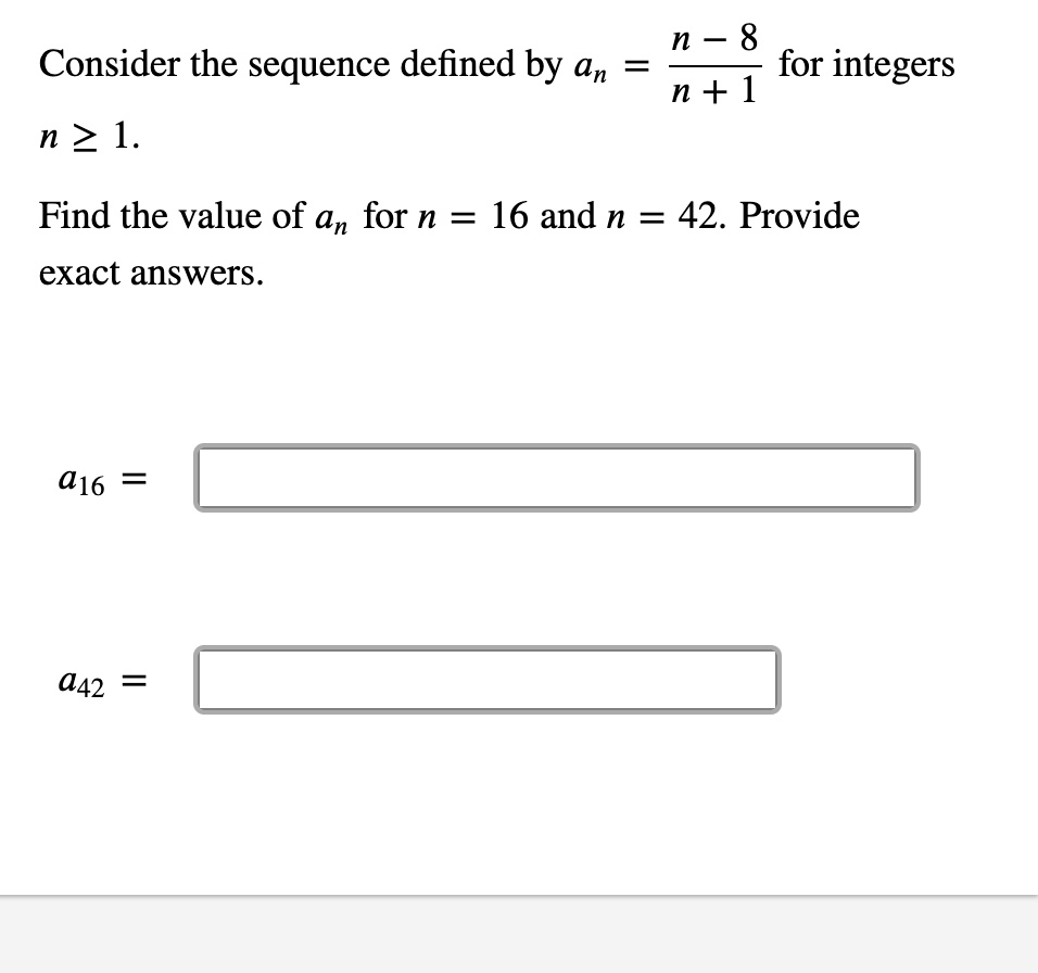 SOLVED: n - 8 Consider the sequence defined by an = for integers n + 1 n 2 1. Find the value of ...