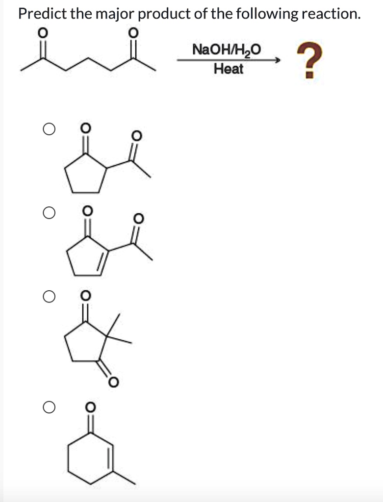 SOLVED: Predict the major product of the following reaction: NaOH + H2O + Heat