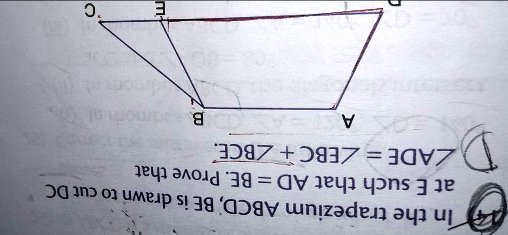 In the trapezium ABCD, BE is drawn to cut DC at E such that AD = BE. Prove that ∠ADE = ∠EBC + ∠BCE.