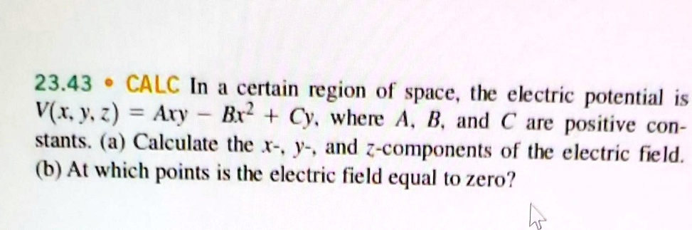 SOLVED: CALC In a certain region of space, the electric potential is V(x,y,z) = Ar^y - Bx + Cy ...