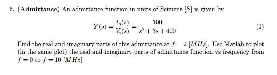 6. (Admittance) An admittance function in units of Seimens [S] is given by Y(s) = (Io(s))/(Vi(s ...