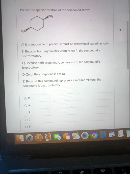 predict the specific rotation of the compound shown a it is impossible ...