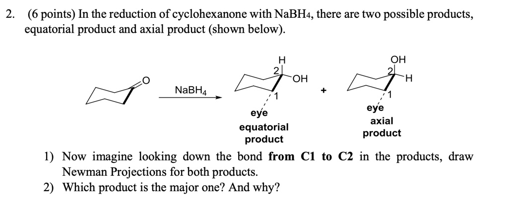 SOLVED: 2. (6 points) In the reduction of cyclohexanone with NaBH4 ...