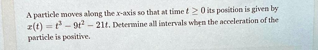 A particle moves along the x-axis so that at time t ≥ 0 its position is given by x(t) = t^3 - 9t ...