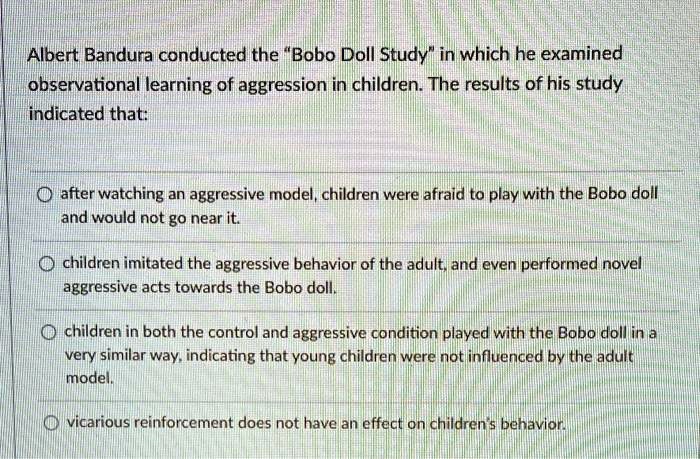 SOLVED: Albert Bandura conducted theBobo Doll Studyin which he examined ...