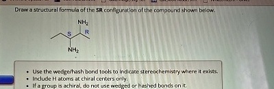 Draw a structural formula of the SR configuration of the compound shown ...