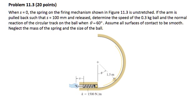 Problem 11.3 (20 points) When = 0, the spring on the firing mechanism ...