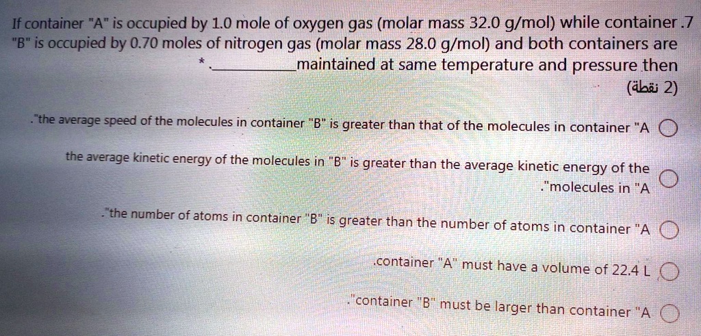SOLVED: If container "A" is occupied by 1.0 mole of oxygen gas (molar mass 32.0 g/mol) while ...