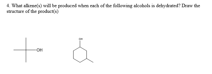 what alkenes will be produced when each of the following alcohols is dehydrated draw the ...