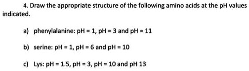 SOLVED: Text: Draw the appropriate structure of the following amino acids at the pH values ...