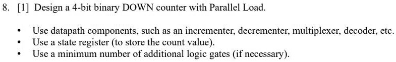 8 1 Design A 4 Bit Binary Down Counter With Parallel Load Use Datapath Componentssuch As An 0682