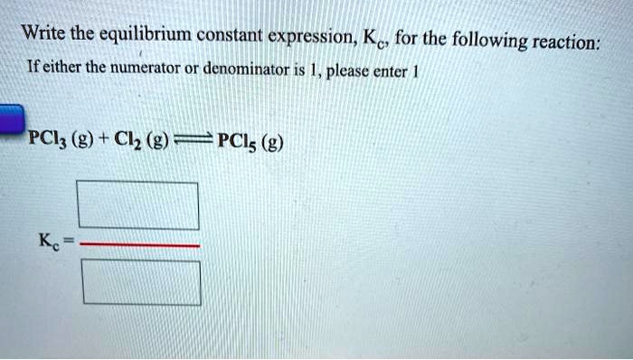 Write the equilibrium constant expression, Kc, for the following ...