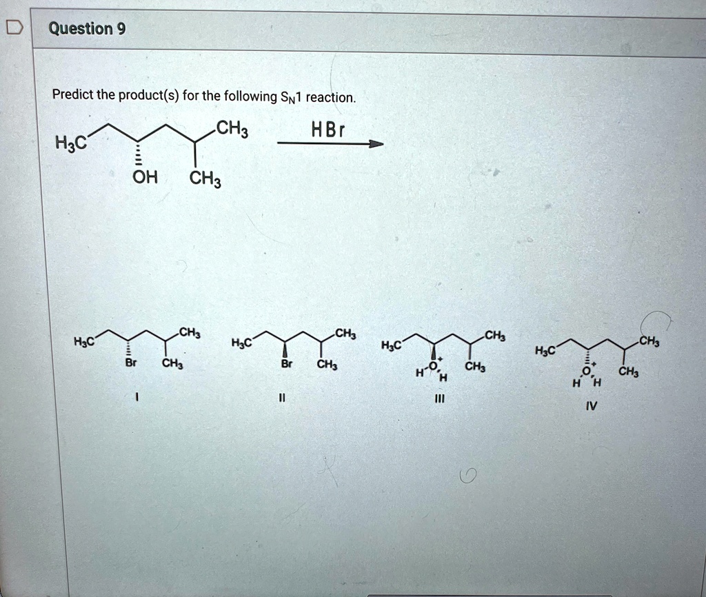 Question 9 Predict the product(s) for the following S N 1 reaction. H 3 ...