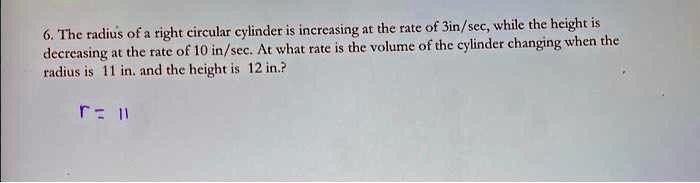 SOLVED: The radius of a right circular cylinder is increasing at the rate of 3 in/sec, while the ...