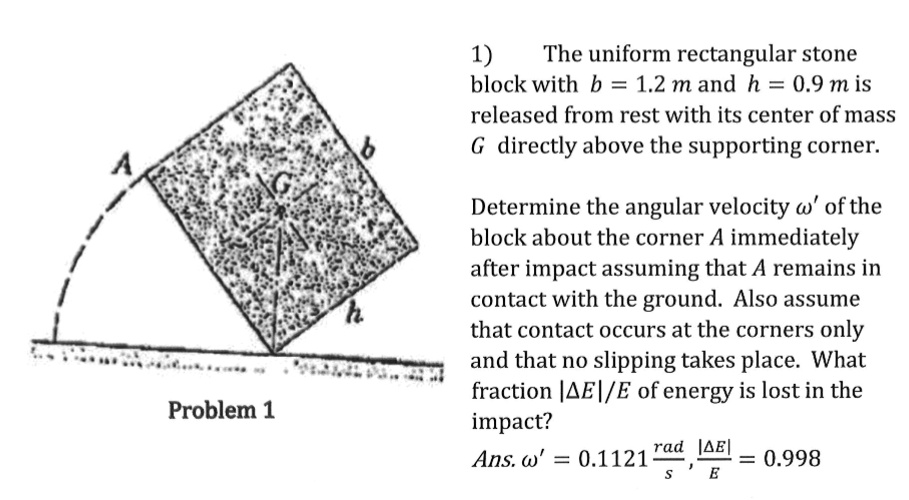 1) The uniform rectangular stone block with b = 1.2 m and h = 0.9 m is ...