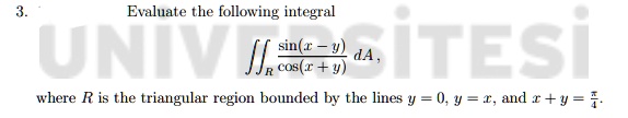 SOLVED: Evaluate the following integral UNIV [7g4 ITESi where R is the ...