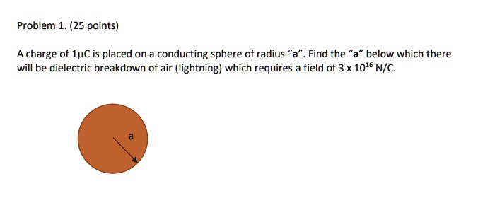 SOLVED: Problem 1. (25 points) A charge of 1C is placed on a conducting ... SOLVED: Problem 1. (25 points) A charge of 1C is placed on a conducting ...