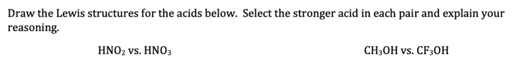 Draw the Lewis structures for the acids below. Select the stronger acid in each pair and explain ...