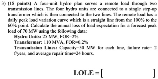 SOLVED: 3 15 points A four-unit hydro plan serves a remote load through ...