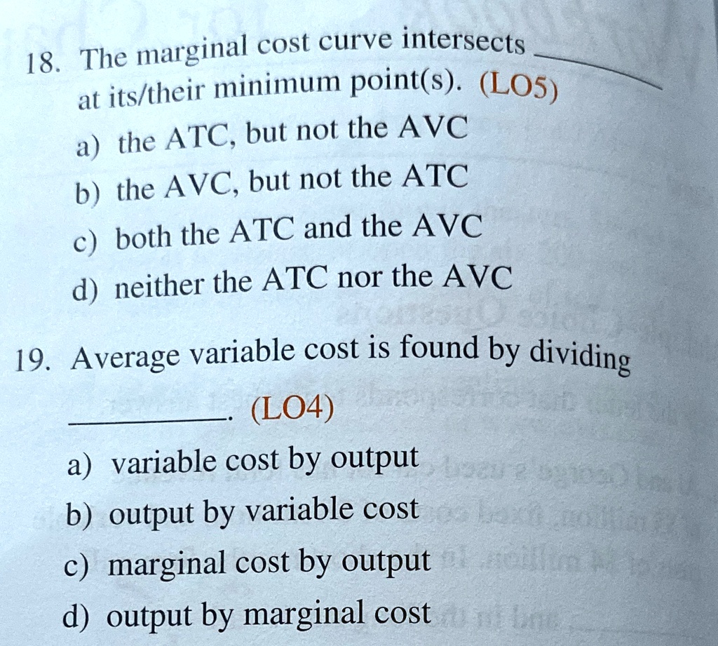 18. The marginal cost curve intersects at its/their minimum point(s). (LO5) a) the ATC, but not ...