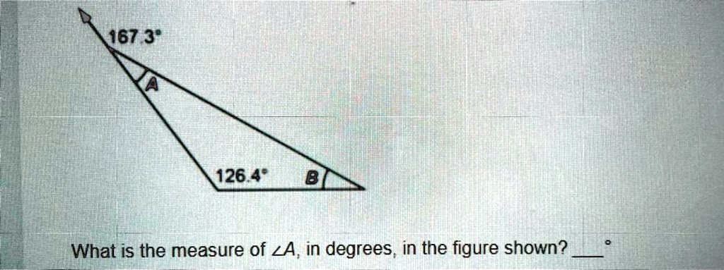 SOLVED: 'what is the measure of A, in degrees, in the figure shown? 167 ...